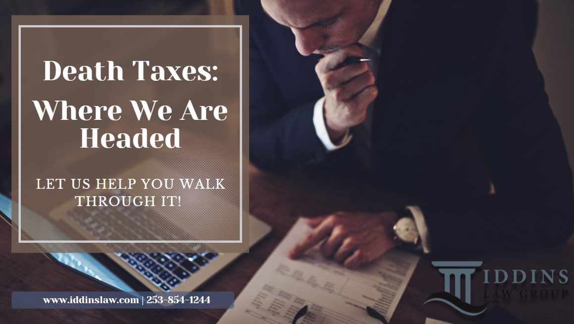 Death Taxes: Where We Are Headed | Iddins Law Group