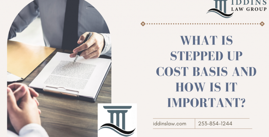 A Brief Guide To Stepped Up Cost Basis Iddins Law Group